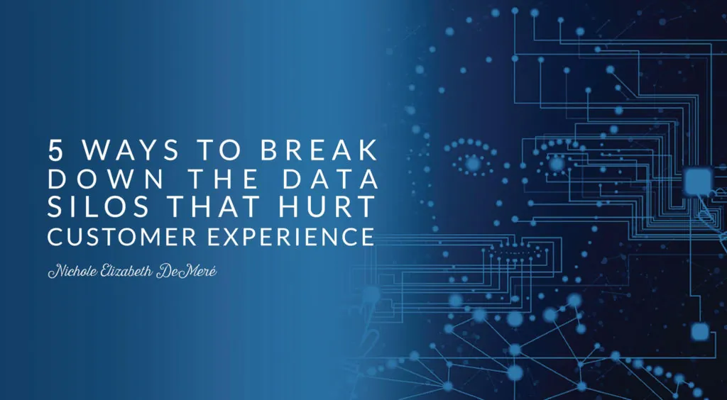 5 Ways to Break Down the Data Silos that Hurt Customer Experience ...