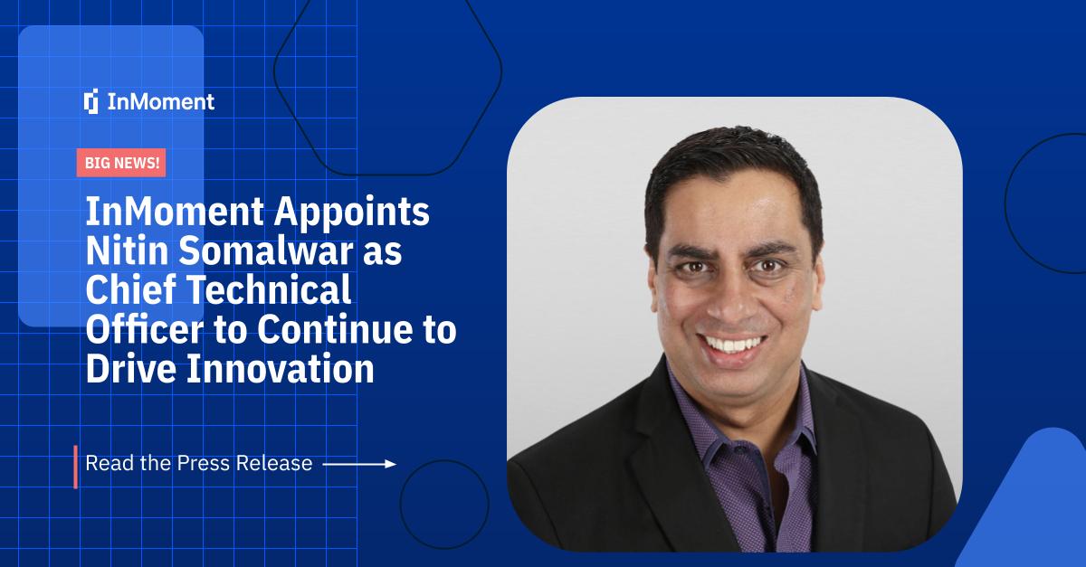 InMoment Appoints C-Level Executive Nitin Somalwar as Chief Technology Officer to Accelerate ...