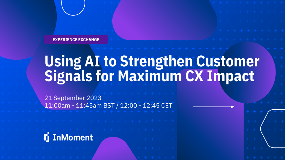 Using AI to Strengthen Customer Signals for Maximum CX Impact – InMoment