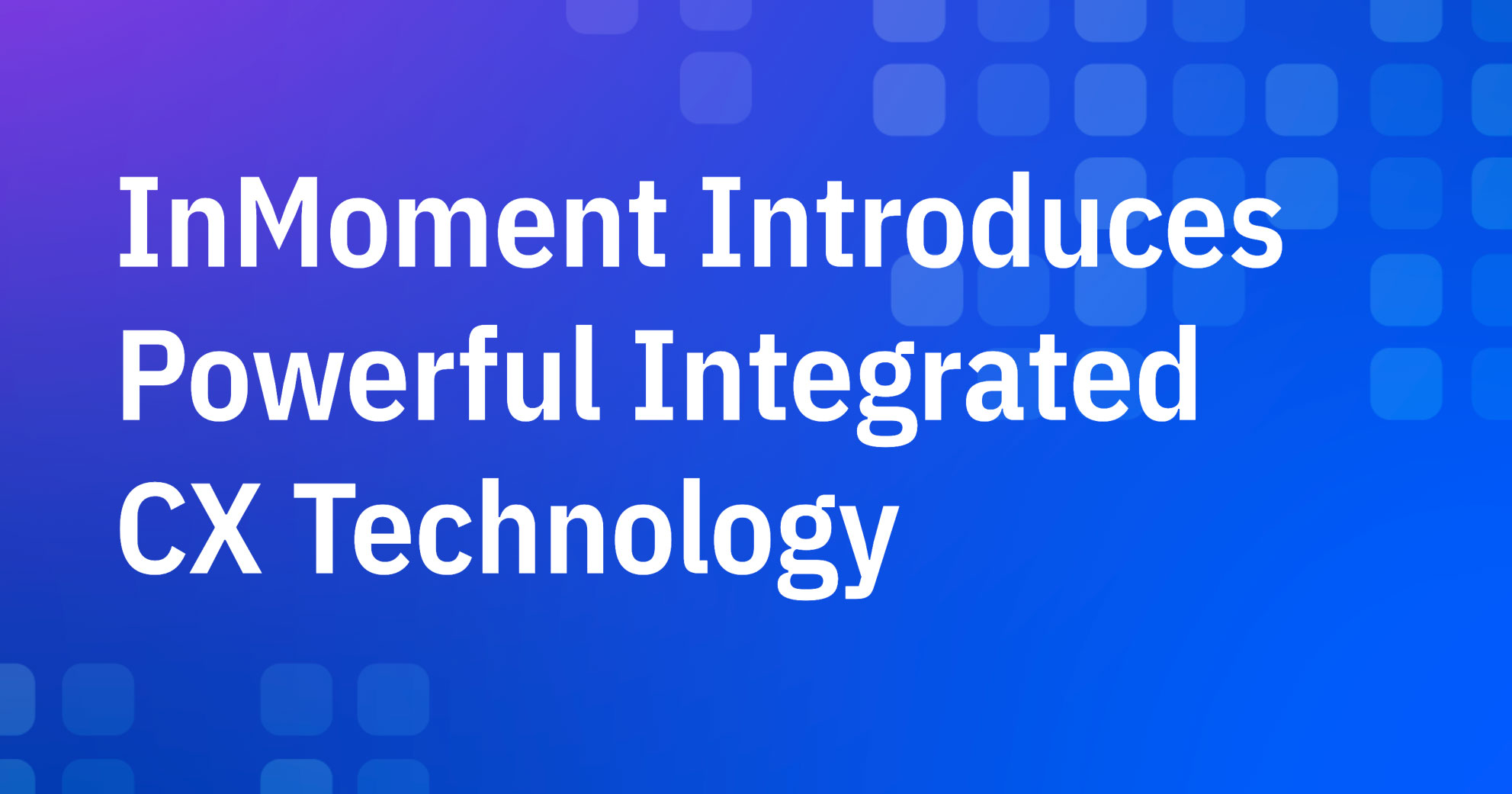 New InMoment AI-powered Technology Enhancements Announced – InMoment
